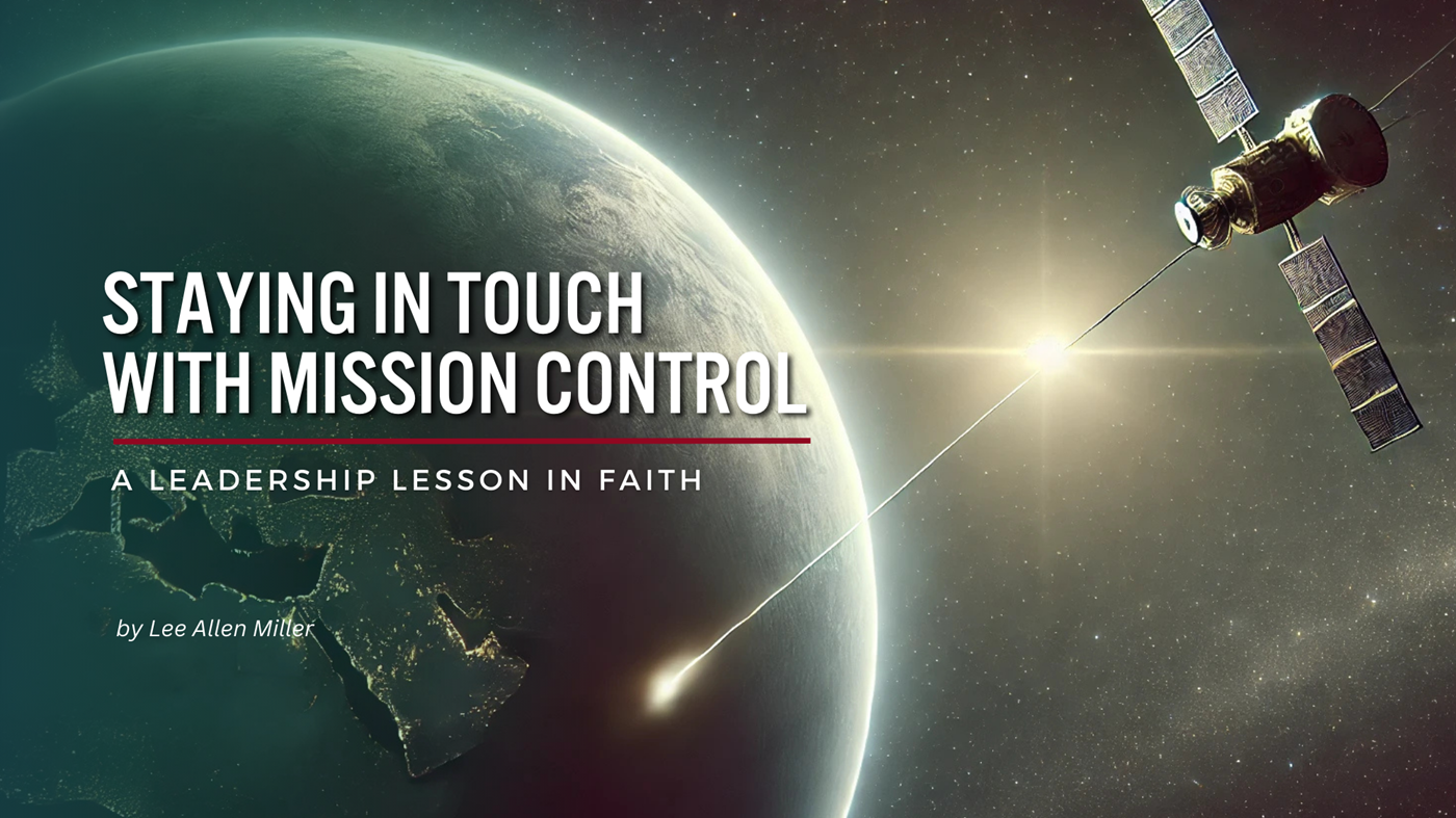 Staying in Touch with Mission Control: A Leadership Lesson in Faith ...