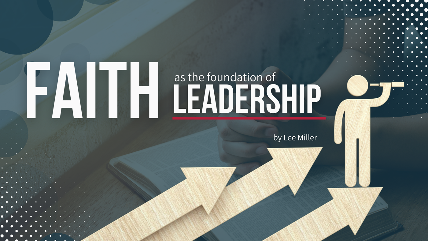 Faith as the Foundation of Leadership: Leading with Purpose and Trust ...